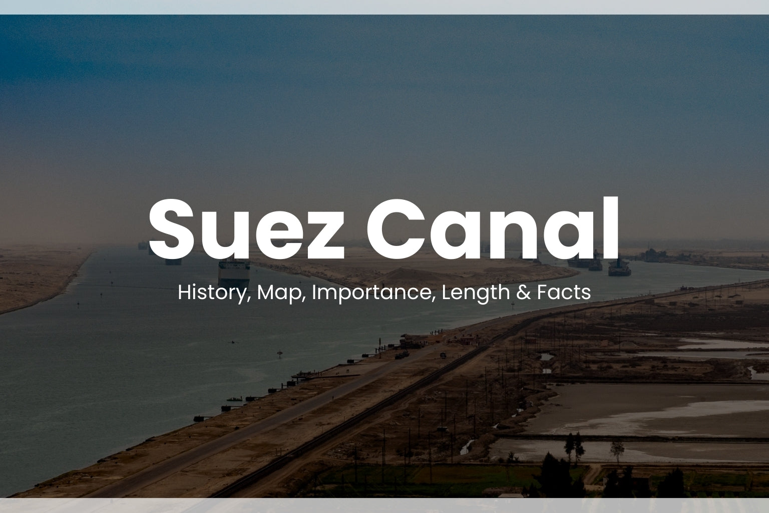 Suez Canal Facts: History, Length, Importance & Map Guide - Amnautical