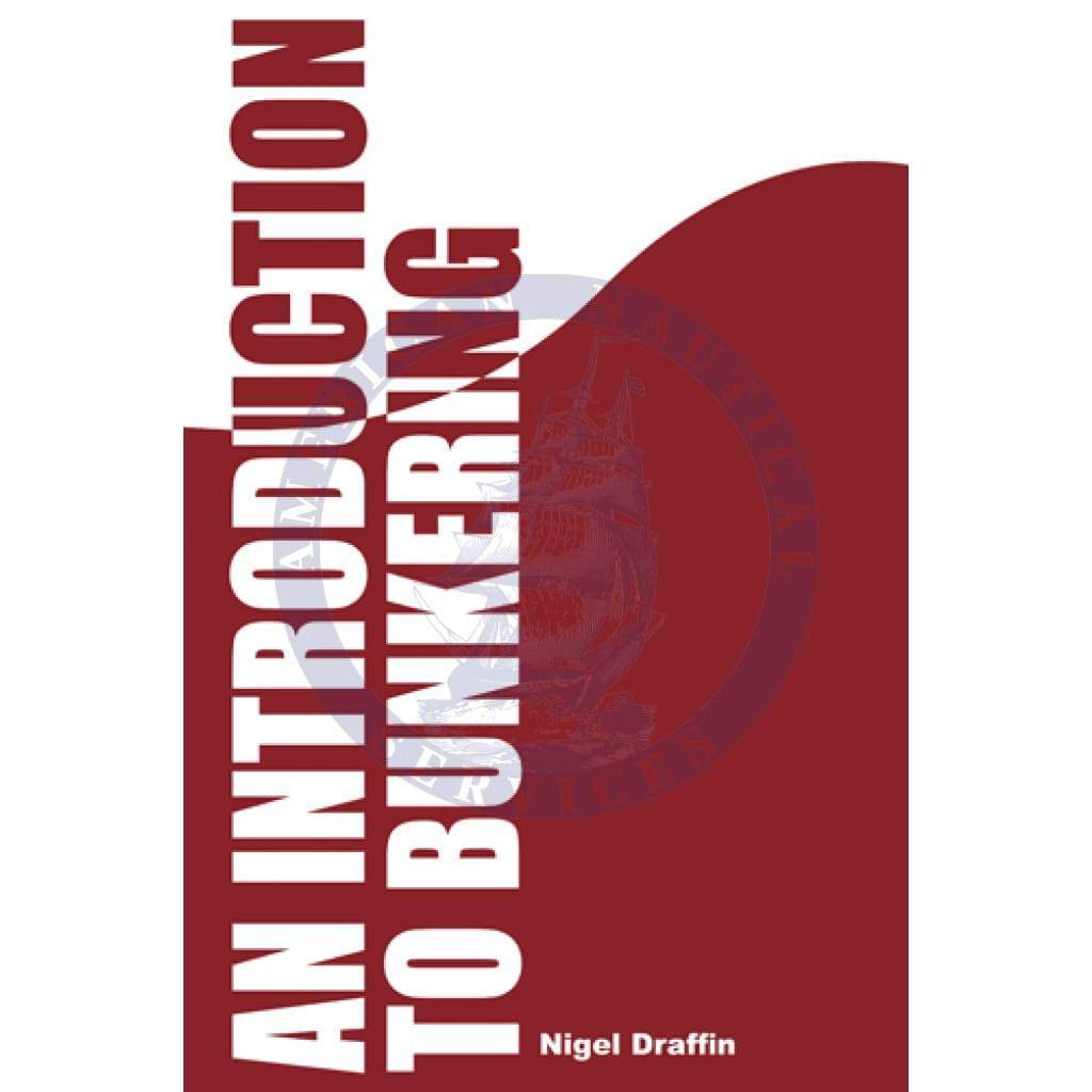 Bunkers: An Introduction to Bunkering, 2nd Edition 2012 - Amnautical