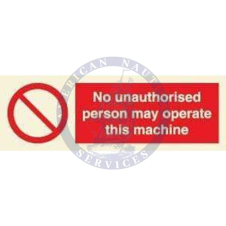 Marine Prohibition Sign: No Unauthorised Person May Operate this Machi ...